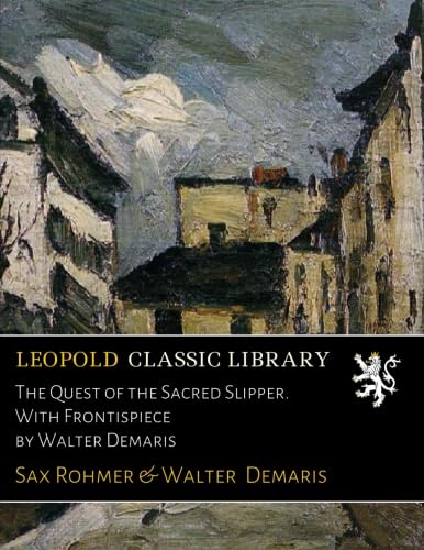 The Quest of the Sacred Slipper. With Frontispiece by Walter Demaris ...
