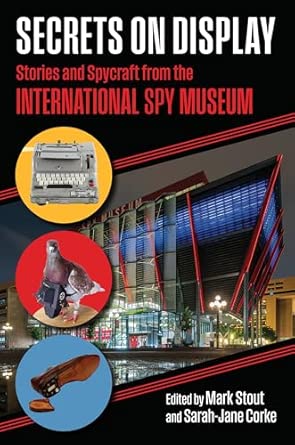 Secrets on Display: Stories and Spycraft from the International Spy ...