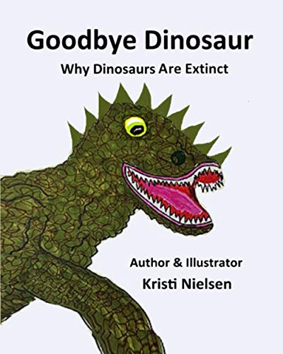 Goodbye Dinosaur: Why Dinosaurs are Extinct: Amazon.co.uk: Nielsen ...