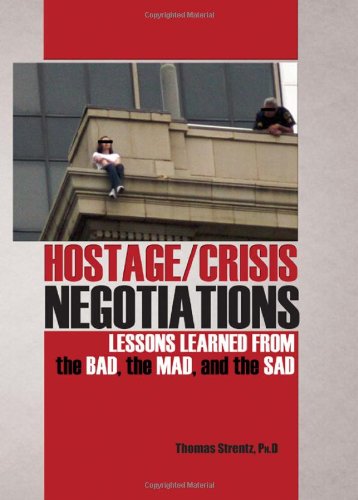 Hostage/Crisis Negotiations: Lessons Learned from the Bad, the Mad, and ...