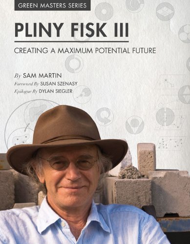 Pliny Fisk III: Creating a Maximum Potential Future: Sam Martin, Fred ...