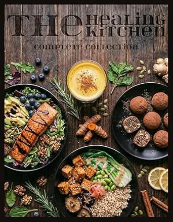 The Healing Kitchen: Complete Collection Cookbook: 150 Recipes for ...