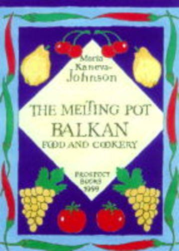 The Melting Pot: Balkan Food and Cookery: Kaneva-Johnson, Maria ...