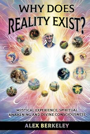 Why Does Reality Exist?: Mystical Experience, Spiritual Awakening and ...