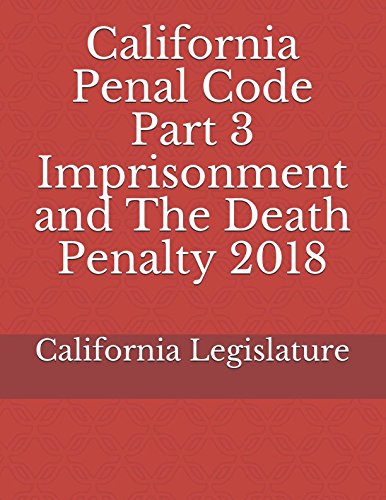 California Penal Code Part 3 Imprisonment and The Death Penalty 2018 ...