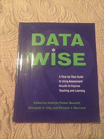 Data Wise: A Step-by-Step Guide to Using Assessment Results to Improve ...