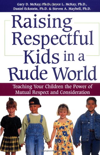 Raising Respectful Kids in a Rude World: Teaching Your Children the ...