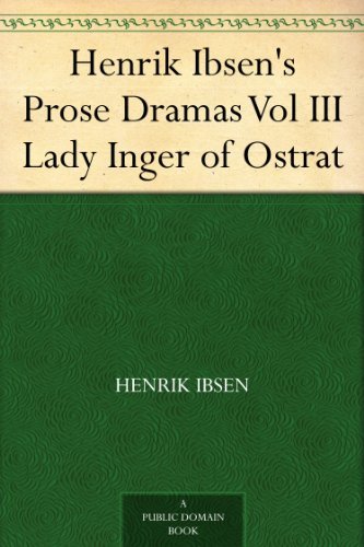 Henrik Ibsen's Prose Dramas Vol III Lady Inger of Ostrat - Kindle ...