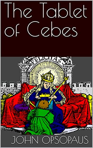 The Tablet of Cebes: With Illustrations Adapted from Hans Holbein the ...