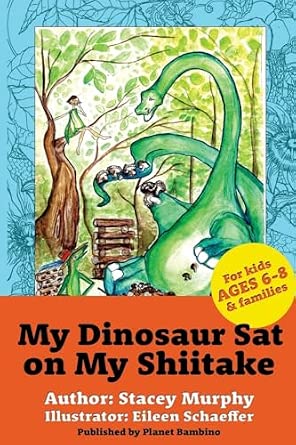 My Dinosaur Sat on My Shiitake: (Perfect Bedtime Story for Young ...