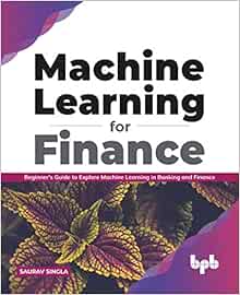 Amazon.com: Machine Learning for Finance: Beginner's guide to explore ...