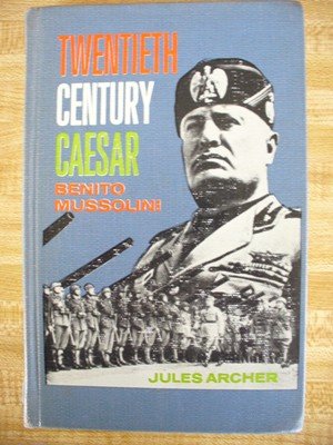 Twentieth Century Caesar: Benito Mussolini: Archer, John: 9780671863258 ...