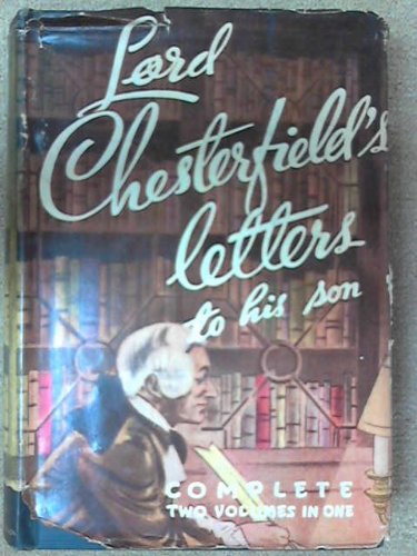 Lord Chesterfields Letters To His Son. Complete. Two Volumes In One ...