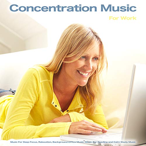 Concentration Music For Work: Music For Deep Focus, Relaxation ...