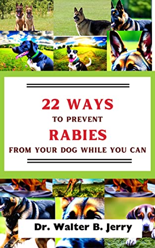 22 WAYS TO PREVENT RABIES FROM YOUR DOG WHILE YOU CAN: 22 WAYS TO ...