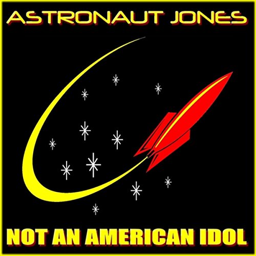 Play Not An American Idol by Astronaut Jones on Amazon Music