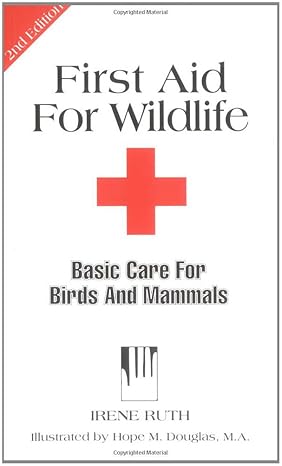 First Aid for Wildlife (Basic Care for Birds & Mammals) (Basic Care for ...