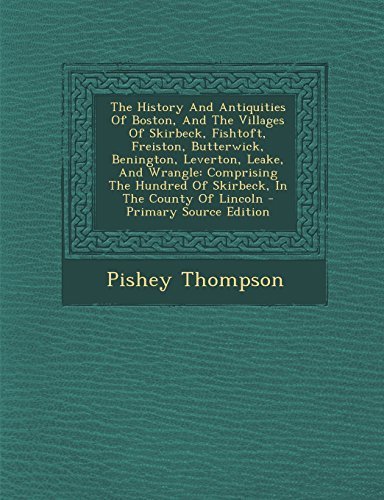The History and Antiquities of Boston, and the Villages of Skirbeck ...