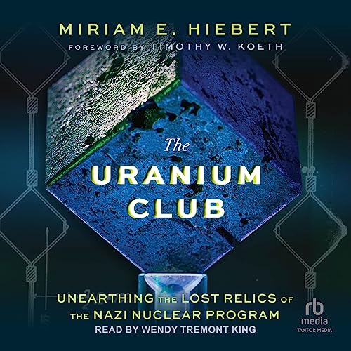 Amazon.com: The Uranium Club: Unearthing Lost Relics of the Nazi ...