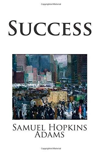 Success: Adams, Samuel Hopkins: 9781494392864: Amazon.com: Books