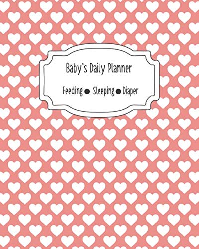 Baby’s Daily Planner, Feeding, Sleeping, and Diapers: A Logbook and ...