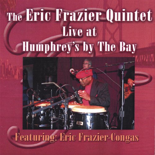 Play The Eric Frazier Quintet Live At Humphrey's By The Bay by Eric ...