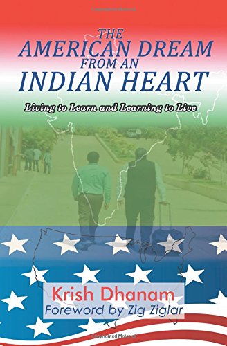The American Dream from an Indian Heart: Living to Learn and Learning ...