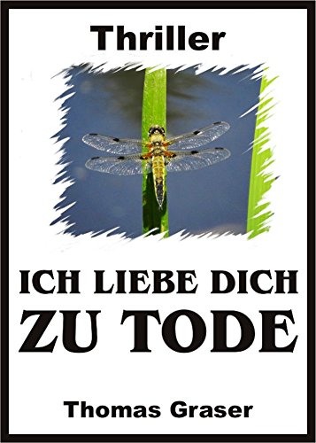 ICH LIEBE DICH ZU TODE (Thriller) eBook : Graser, Thomas: Amazon.de ...