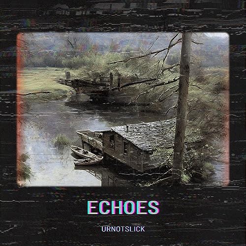 Play Echoes by Ur.Not.Slick on Amazon Music Unlimited