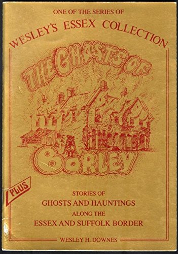 Ghosts of Borley: A Collection of Ghostly Stories and Mysteries (Wesley ...