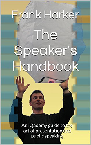 The Speaker's Handbook: An iQademy guide to the art of presentation and ...