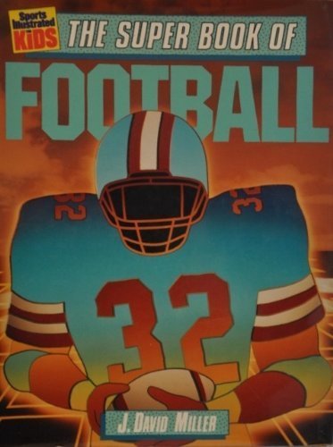 The Super Book of Football (Sports Illustrated for Kids): Miller, J ...