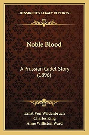 Noble Blood: A Prussian Cadet Story (1896) : Wildenbruch, Ernst Von ...