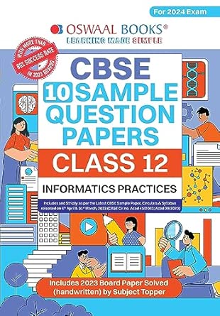 Oswaal CBSE Sample Question Papers Class 12 Informatics Practices Book (For Board Exams 2024 ...