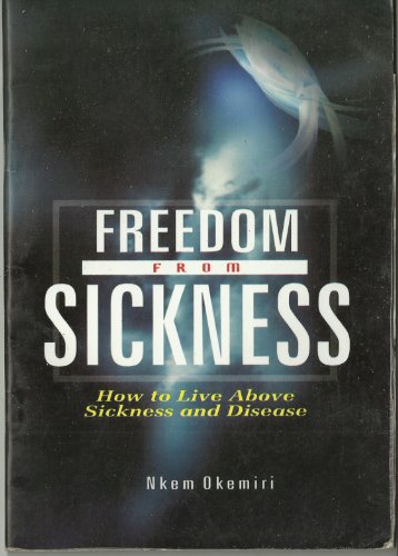Freedom from Sickness eBook : Okemiri, Nkem: Amazon.in: Kindle Store