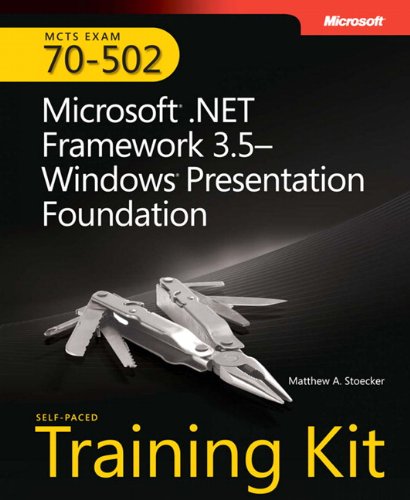 MCTS Self-Paced Training Kit (Exam 70-502): Microsoft® .NET Framework 3.5 Windows® Presentation ...