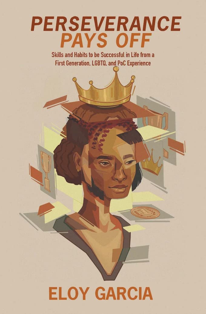 Perseverance Pays Off: Skills and Habits to be Successful in Life from a First Generation, LGBTQ ...