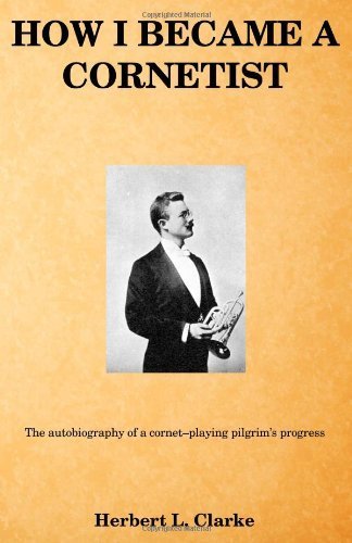 How I became a cornetist: The autobiography of a cornet-playing pilgrim ...