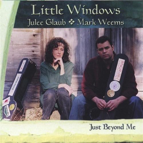 Little Windows, Julee Glaub, Mark Weems - Just Beyond Me - Amazon.com Music