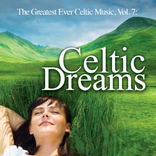Play The Greatest Ever Celtic Music, Vol. 7: Celtic Dreams by Global ...
