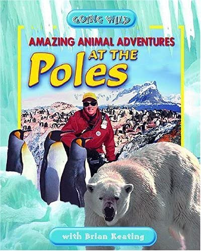 Amazon | Amazing Animal Adventures At The Poles (Going Wild) | Keating ...