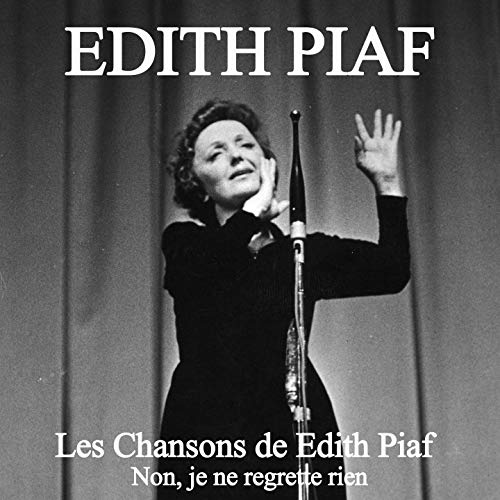 Les chansons de Edith Piaf: Non, je ne regrette rien by Édith Piaf on ...