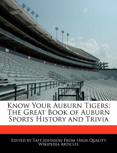 Know Your Auburn Tigers: The Great Book of Auburn Sports History and ...