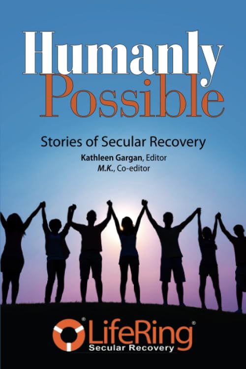 Humanly Possible: Stories of Secular Recovery: Recovery, LifeRing ...