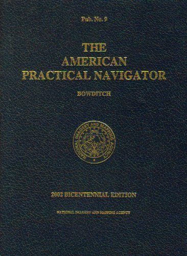 American Practical Navigator: An Epitome Of Navigation, 2002: Bowditch ...