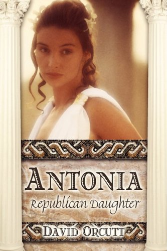Antonia: Republican Daughter: Orcutt, David: 9781607037606: Amazon.com ...