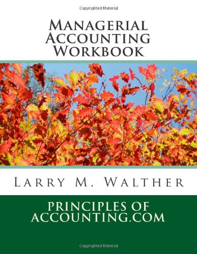Managerial Accounting Workbook: Walther, Dr. Larry M.: 9781492704256 ...