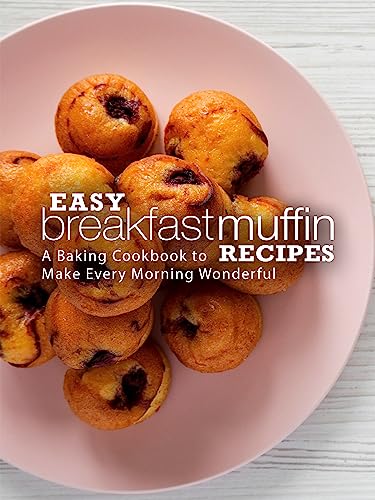 Easy Breakfast Muffin Recipes: A Baking Cookbook to Make Every Morning ...