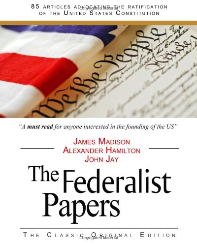The Federalist Papers: Hamilton, Alexander, Madison, James, Jay, John ...