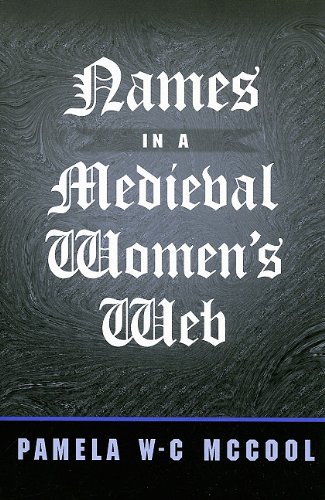 Names in a Medieval Women's Web: McCool, Pamela W-C: 9780533150014 ...